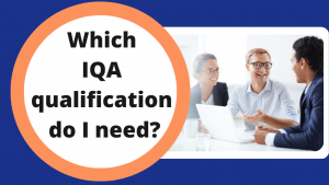 Which IQA qualification do I need? - Your Go To Guide